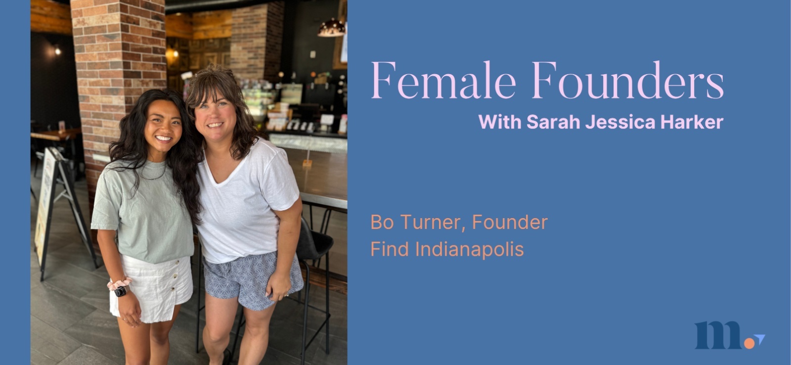 Female Founders with Bo Turner and Sarah Jessica Harker | Indy Maven